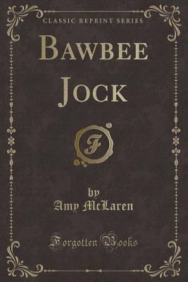 Bawbee Jock (Classic Reprint) by Amy McLaren | Goodreads