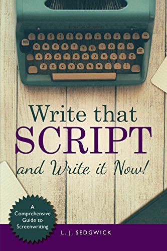 Write That Script and Write it Now!: A Comprehensive Guide to ...