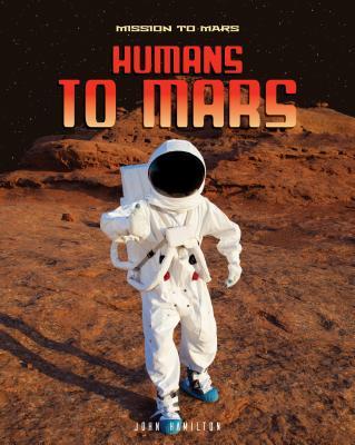 Humans to Mars (Mission to Mars) by John Hamilton | Goodreads