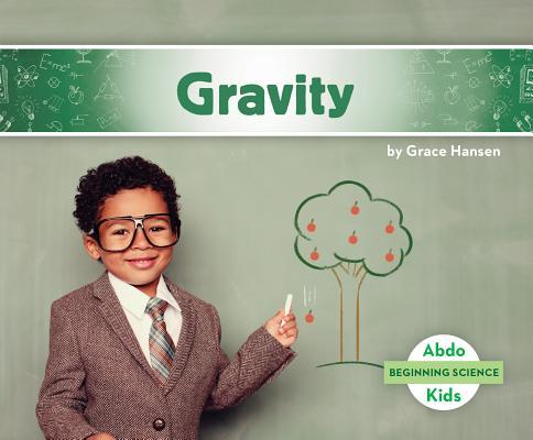 Gravity (Beginning Science) by Grace Hansen | Goodreads