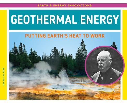 Geothermal Energy: Putting Earth's Heat to Work by Jessie Alkire ...