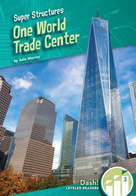 One World Trade Center (Super Structures) by Julie Murray | Goodreads