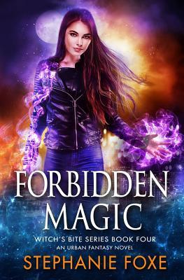 Forbidden Magic (Witch's Bite Series) by Stephanie Foxe | Goodreads