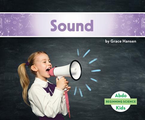 Sound (Beginning Science) by Grace Hansen | Goodreads