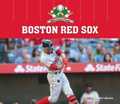 Boston Red Sox (Mlb's Greatest Teams Set 1) by Katie Lajiness | Goodreads