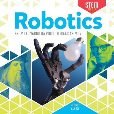 Robotics: From Leonardo Da Vinci to Isaac Asimov by Jessie Alkire ...