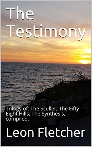 The Testimony: Trilogy of: The Sculler; The Fifty Eight Hills; The ...