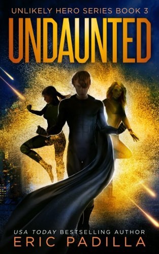 Undaunted (Unlikely Hero Series) by Eric Padilla | Goodreads