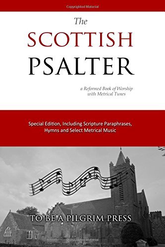 The Scottish Psalter: A Reformed Book of Worship with Metrical Tunes by ...