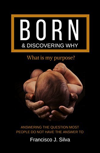 Born & Discovering Why: What Is My Purpose? Book 2 by Francisco J ...