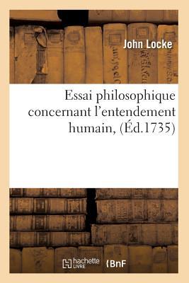 Essai Philosophique Concernant l'Entendement Humain, (Éd.1735 ...