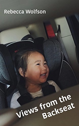 Views from the Backseat by Rebecca Wolfson | Goodreads