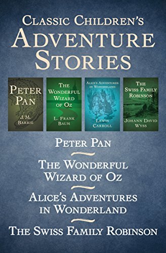Classic Children's Adventure Stories: Peter Pan, The Wonderful Wizard ...
