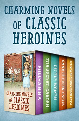 Charming Novels of Classic Heroines: Pollyanna, The Secret Garden ...