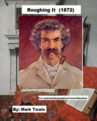 Roughing It (1872) /It is semi-autobiographical travel literature / by ...