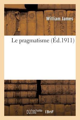 Le Pragmatisme (Philosophie) (French Edition) by William James | Goodreads