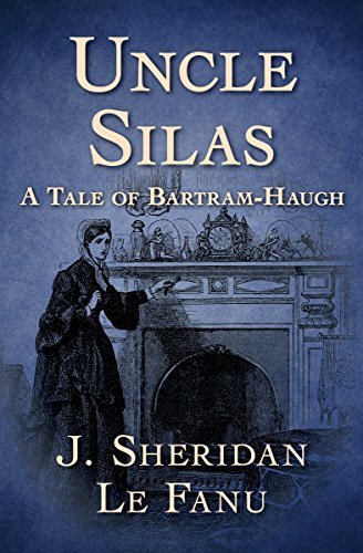 Uncle Silas: A Tale of Bartram-Haugh by J. Sheridan Le Fanu | Goodreads