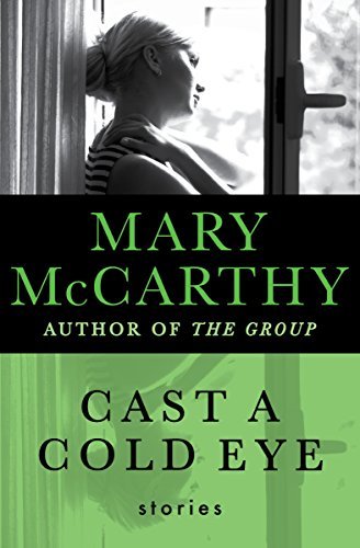 Cast a Cold Eye: Stories by Mary McCarthy | Goodreads