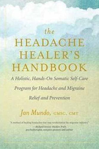 The Headache Healer’s Handbook: A Holistic, Hands-On Somatic Self-Care ...