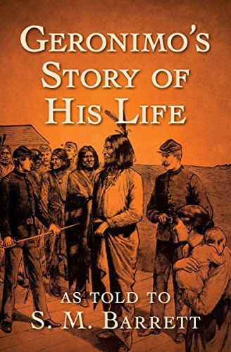 Geronimo's Story of His Life: As Told to S. M. Barrett by Geronimo ...