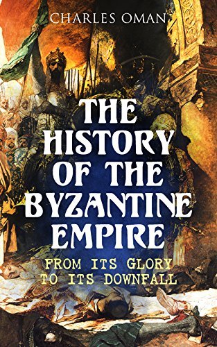 The History of the Byzantine Empire: From Its Glory to Its Downfall by ...