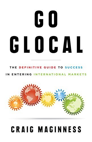 Go Glocal: The Definitive Guide to Success in Entering International ...