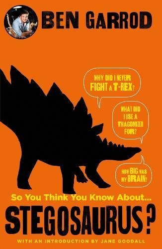 So You Think You Know About Stegosaurus by Ben Garrod | Goodreads