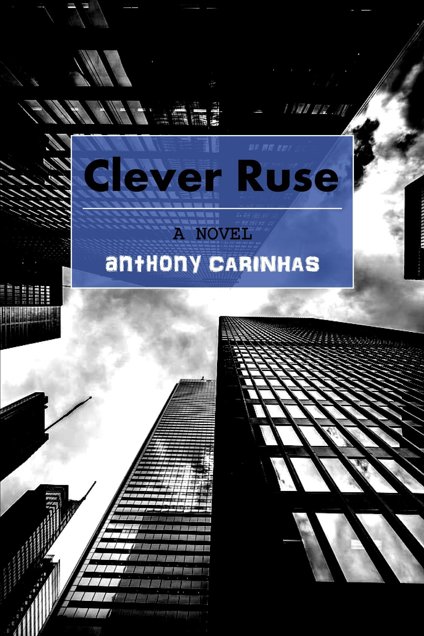 Clever Ruse: A Novel by Anthony Carinhas | Goodreads