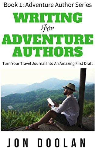 Writing for Adventure Authors: Turn Your Travel Journal into an Amazing ...