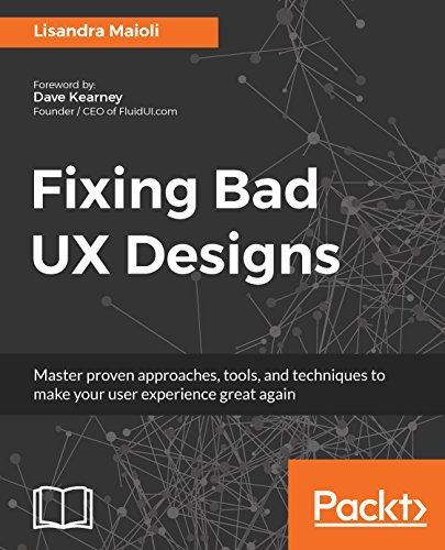 Fixing Bad UX Designs: Master proven approaches, tools, and techniques ...