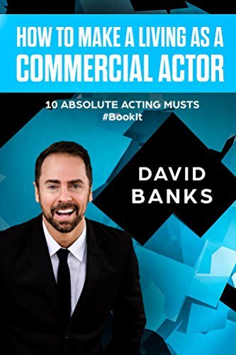 How To Make a Living As a Commercial Actor: 10 absolute acting musts by ...