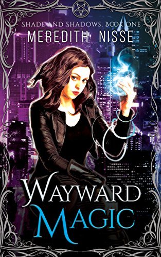 Wayward Magic (Shade and Shadows #1) by Meredith Nisse | Goodreads