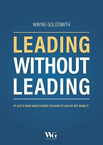 Leading Without Leading: At Last A Book Which Shows You How to Lead by ...