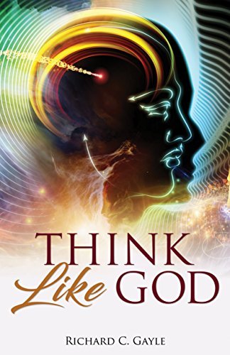 Think Like God by Richard C. Gayle | Goodreads