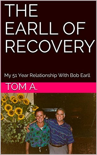 THE EARLL OF RECOVERY: My 51 Year Relationship With Bob Earll by Tom A ...
