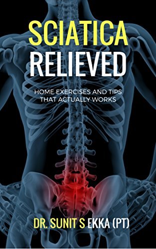 Sciatica Relieved: Home Exercises and Tips That Actually Works by Sunit ...