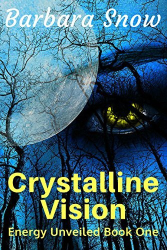 Crystalline Vision (Energy Unveiled #1) by Barbara Snow | Goodreads
