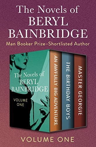 The Novels of Beryl Bainbridge Volume One: An Awfully Big Adventure ...