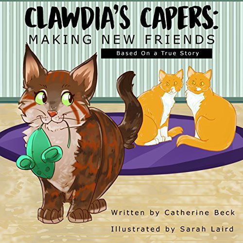 CLAWDIA'S CAPERS: MAKING NEW FRIENDS by Catherine Beck | Goodreads