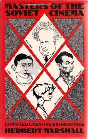 Masters of the Soviet Cinema: Crippled Creative Biographies by Herbert ...