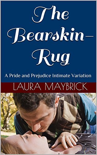 The Bearskin-Rug: A Collection of 10 short Pride and Prejudice Intimate ...