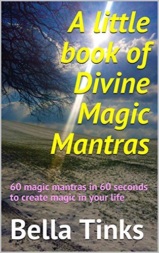 A little book of Divine Magic Mantras: 60 magic mantras in 60 seconds to create magic in your ...