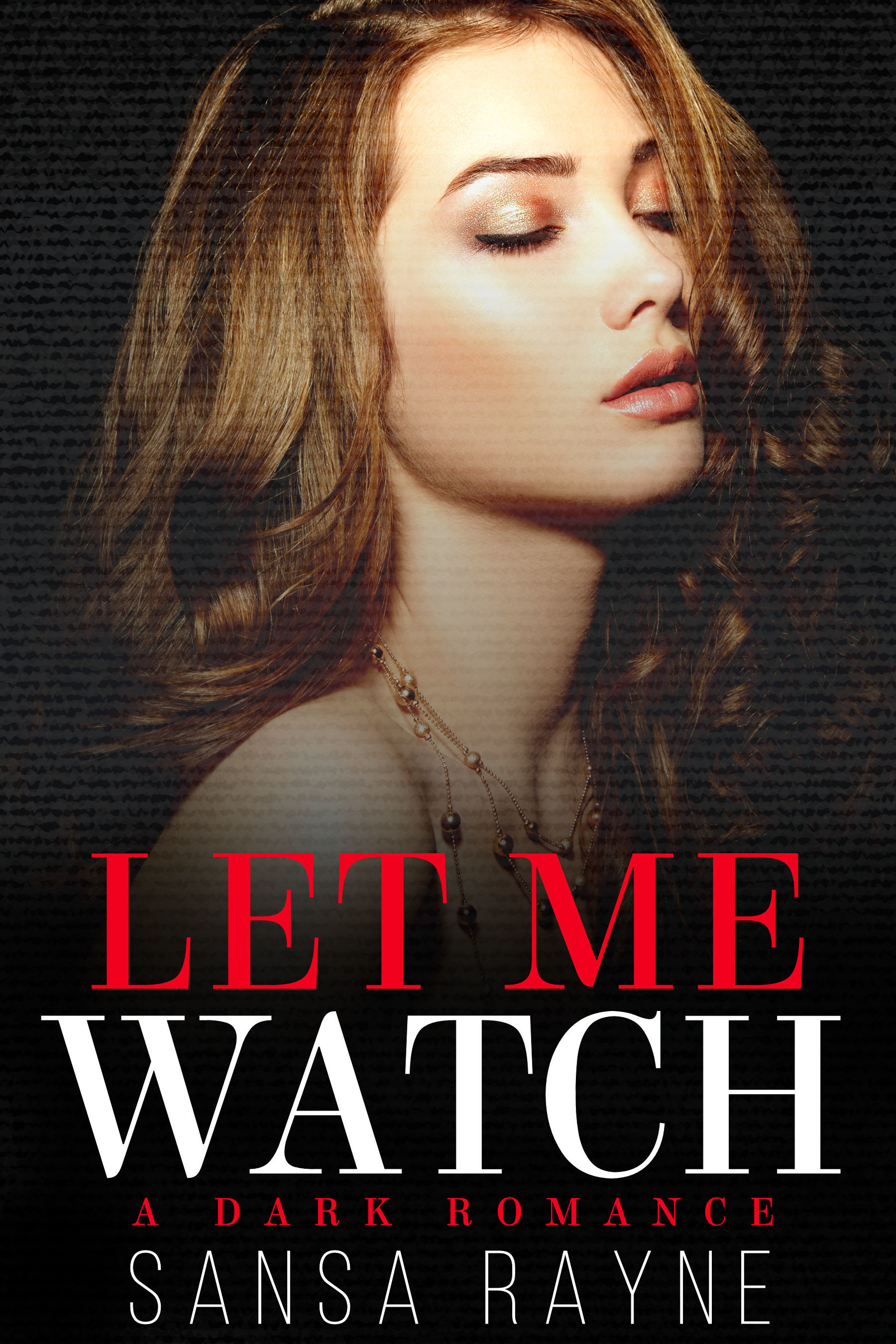 Let Me Watch by Sansa Rayne | Goodreads