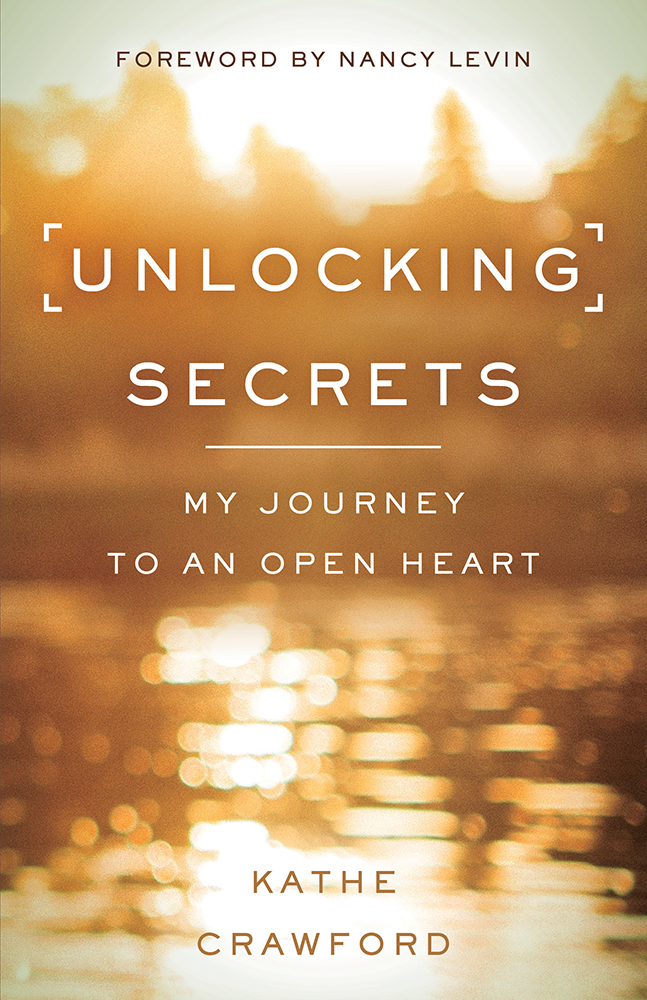 Unlocking Secrets: My Journey to an Open Heart by Kathe Crawford | Goodreads