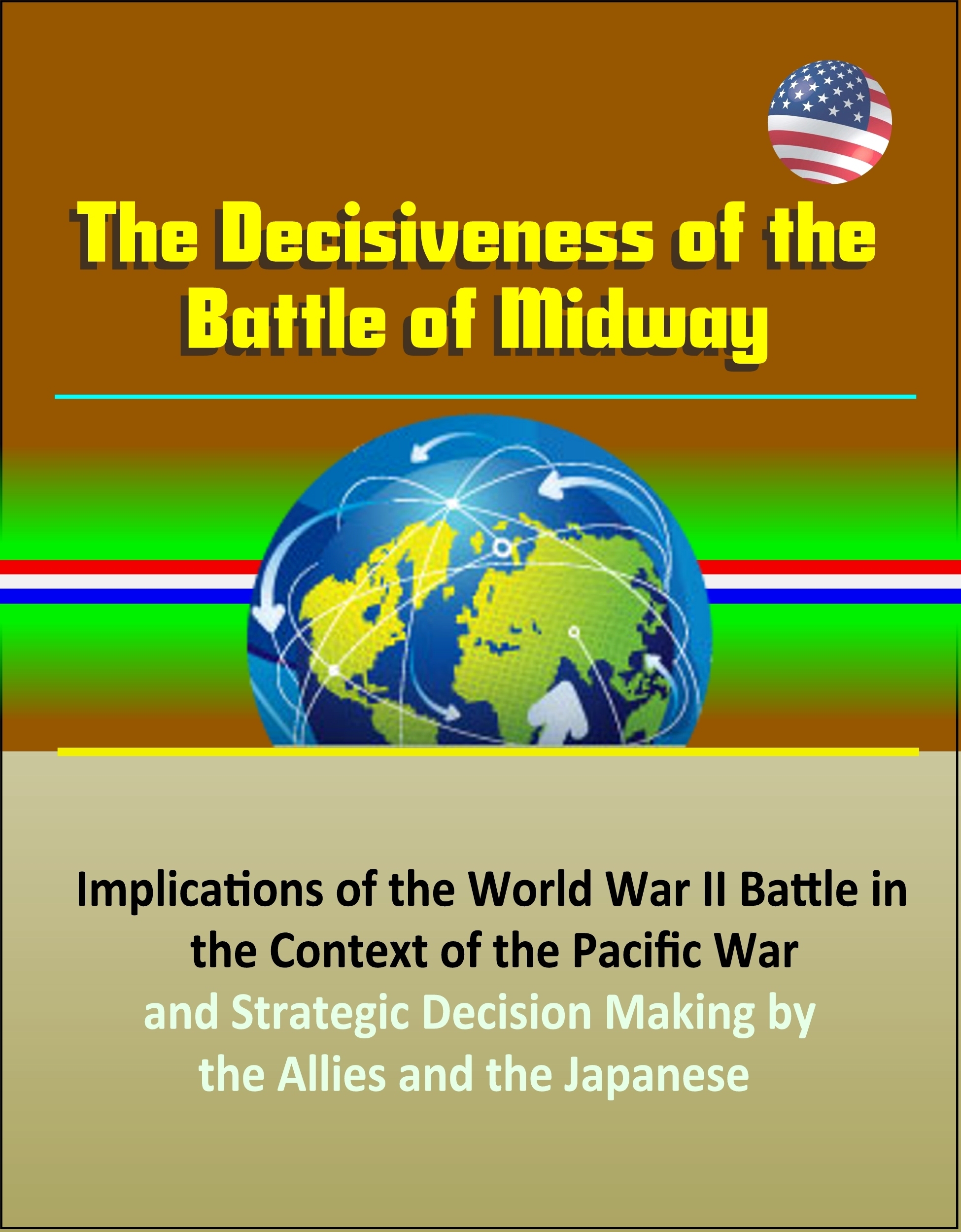 The Decisiveness of the Battle of Midway: Implications of the World War ...