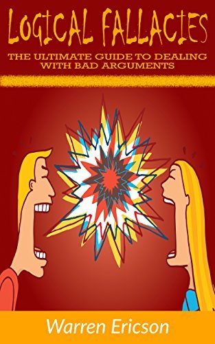 Logical Fallacies: The Ultimate Guide to Dealing with Bad Arguments by ...