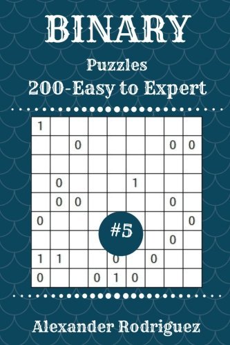 Binary Puzzles - 200 Easy to Expert 9x9 vol. 5 by Alexander Rodriguez ...
