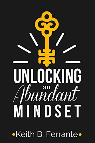 Unlocking An Abundant Mindset by Keith Ferrante | Goodreads