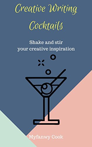 Creative Writing Cocktails: Shake and stir your creative inspiration by ...