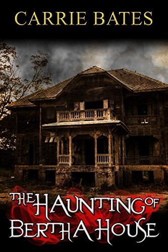 The Haunting of Bertha House by Carrie Bates | Goodreads